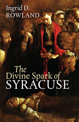 DIVINE SPARK OF SYRACUSE The Mandel Lectures in the Humanities at Brandeis University Ingrid D. Rowland BRANDEIS UNIV PR...