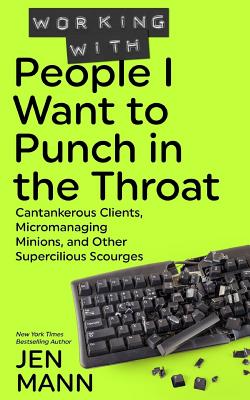 WORKING W/PEOPLE I WANT TO PUN People I Want to Punch in the Throat Jen Mann LIGHTNING SOURCE INC2017 Paperback English ...