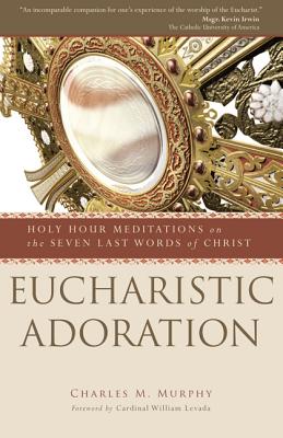 EUCHARISTIC ADORATION Charles M. Murphy AVE MARIA PR2012 Paperback English ISBN：9781594713088 洋書 Social Science（社会科学） Re...