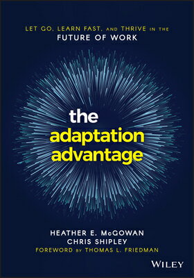 ADAPTATION ADVANTAGE Heather E. McGowan Chris Shipley Thomas L. Friedman WILEY2020 Paperback English ISBN：9781119653097 ...