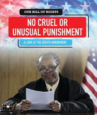 NO CRUEL OR UNUSUAL PUNISHMENT Our Bill of Rights David Machajewski POWERKIDS PR2018 Library　Binding English ISBN：978153...