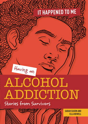 HAVING AN ALCOHOL ADDICTION It Happened to Me Ella Newell Sarah Eason CHERITON CHILDRENS BOOKS2022 Paperback English ISB...