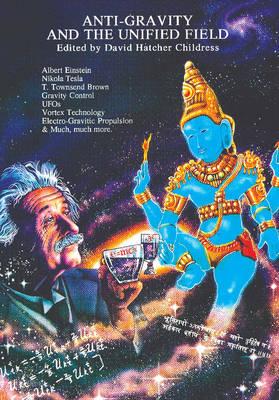 ANTIーGRAVITY & THE UNIFIED FIE Lost Science David Hatcher Childress ADVENTURE UNLIMITED1998 Paperback English ISBN：97809...