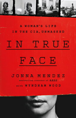IN TRUE FACE Jonna Mendez PUBLICAFFAIRS2024 Hardcover English ISBN：9781541703124 洋書 Fiction & Literature（小説＆文芸） Biograph...
