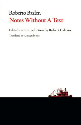 NOTES W/O A TEXT & OTHER WRITI Italian Literature Roberto Bazlen Alex Andriesse Roberto Calasso DALKEY ARCHIVE PR2019 Pa...