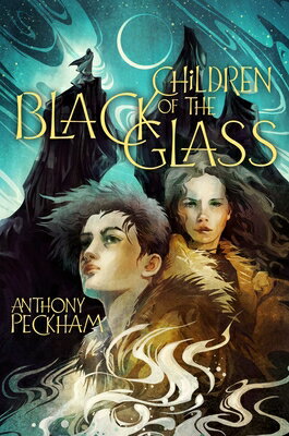 CHILDREN OF THE BLACK GLASS Children of the Black Glass Anthony Peckham ATHENEUM BOOKS2023 Hardcover English ISBN：978166...