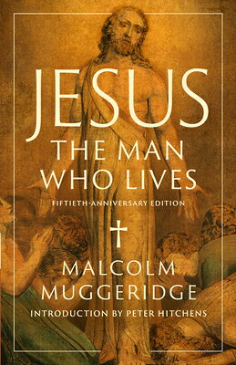 JESUS THE MAN WHO LIVES Malcolm Muggeridge Peter Hitchens Sally Muggeridge CREED & CULTURE BOOKS INC2026 Hardcover Engli...