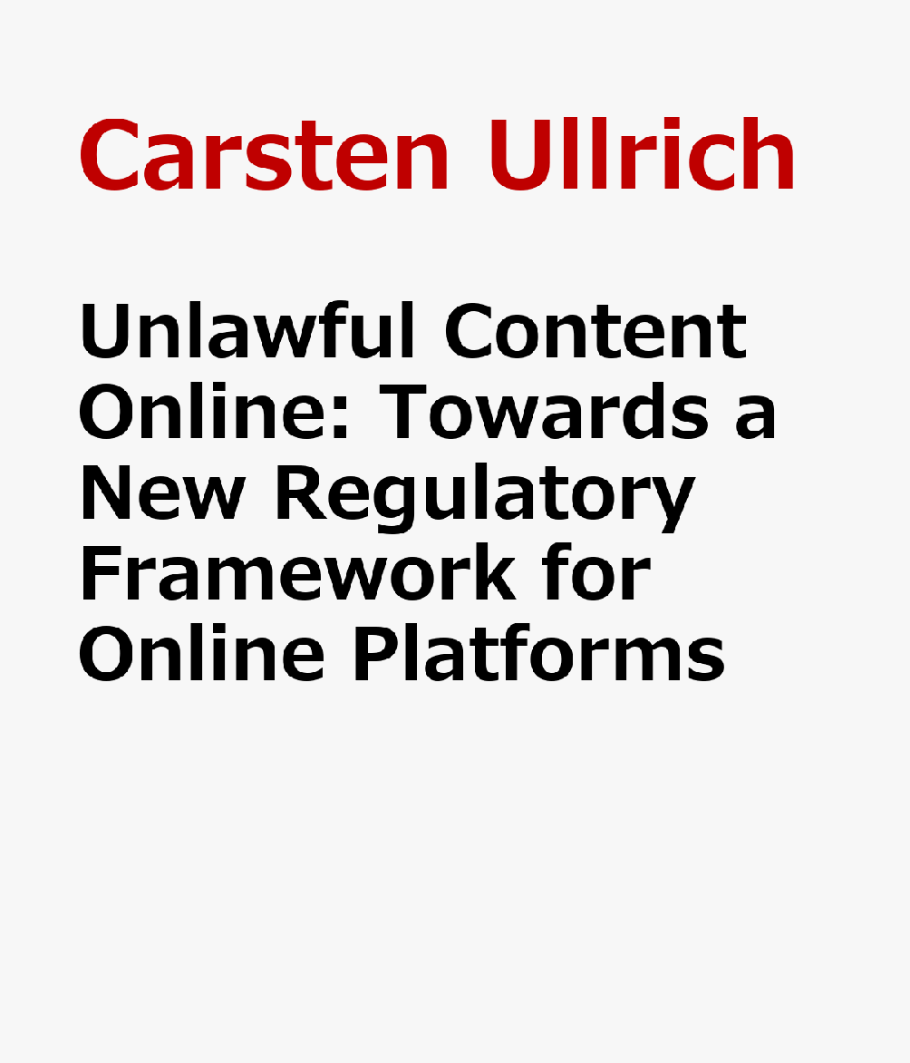 UNLAWFUL CONTENT ONLINE Carsten Ullrich NOMOS VERLAGSGESELLSCHAFT2021 Hardcover English ISBN：9783848783151 洋書 Social Sci...
