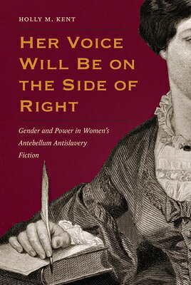 HER VOICE WILL BE ON THE SIDE American Abolitionism and Antislavery Kent KENT STATE UNIV PR2017 Hardcover English ISBN：9...