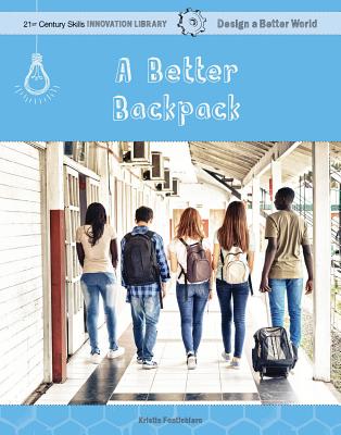 BETTER BACKPACK 21st Century Skills Innovation Library: Design a Better Worl Kristin Fontichiaro CHERRY LAKE PUB2019 Lib...