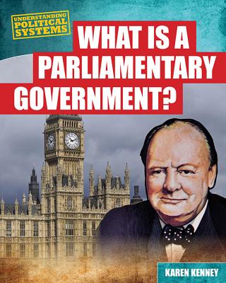 WHAT IS A PARLIAMENTARY GOVERN Understanding Political Systems Karen Latchana Kenney GARETH STEVENS INC2013 Paperback En...