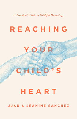 REACHING YOUR CHILDS HEART Juan Sanchez Jeanine Sanchez NEW GROWTH PR2024 Paperback English ISBN：9781645073185 洋書 Social...