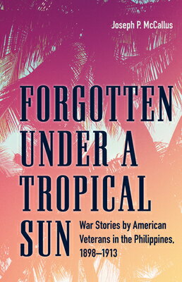 FORGOTTEN UNDER A TROPICAL SUN McCallus KENT STATE UNIV PR2017 Hardcover English ISBN：9781606353196 洋書 Social Science（社会...