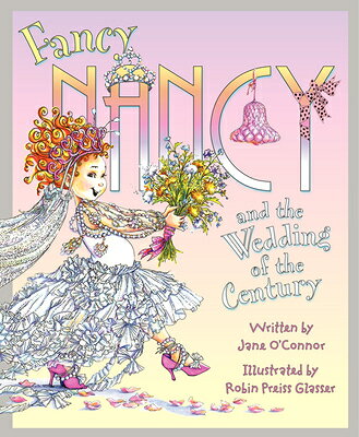 FANCY NANCY & THE WEDDING OF T Fancy Nancy Jane O'Connor Robin Preiss Glasser HARPERCOLLINS2014 Hardcover English ISBN：9...
