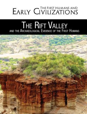 RIFT VALLEY & THE ARCHAEOLOGIC First Humans and Early Civilizations Kristina Lyn Heitkamp ROSEN YOUNG ADULT2016 Library　...