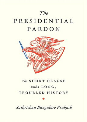 PRESIDENTIAL PARDON Saikrishna Bangalore Prakash HARVARD UNIV PR2026 Hardcover English ISBN：9780674303201 洋書 Social Scie...