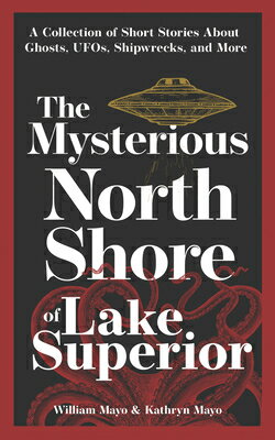 MYSTERIOUS NORTH SHORE OF LAKE Hauntings, Horrors & Scary Ghost Stories William Mayo Kathryn Mayo ADVENTUREKEEN2022 Pape...