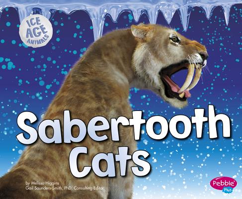 SABERTOOTH CATS Ice Age Animals Gail SaundersーSmith Melissa Higgins CAPSTONE PR2015 Paperback English ISBN：9781491423219...