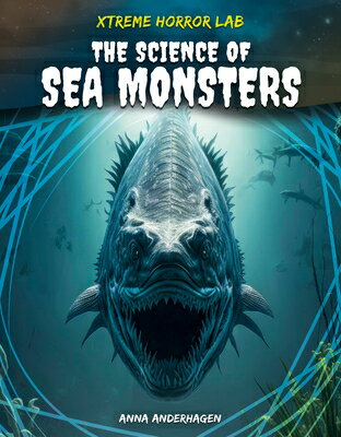 SCIENCE OF SEA MONSTERS Xtreme Horror Lab Anna Anderhagen A&D XTREME2024 Library　Binding English ISBN：9781098293222 洋書 B...