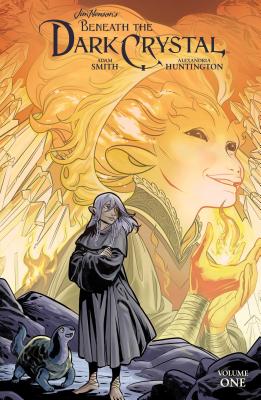 JIM HENSONS BENEATH THE DARK C Jim Henson's Dark Crystal Jim Henson Adam Smith Alexandria Huntington ARCHAIA2019 Hardcov...