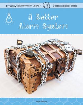 BETTER ALARM SYSTEM 21st Century Skills Innovation Library: Design a Better Worl Peter Pasque CHERRY LAKE PUB2019 Librar...