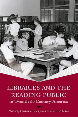 LIB & THE READING PUBLIC IN 20 History of Print and Digital Culture Christine Pawley Louise S. Robbins UNIV OF WISCONSIN...