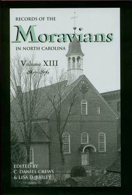 RECORDS OF THE MORAVIANS IN NO Records of the Moravians in North Carolina C. Daniel Crews Lisa D. Bailey UNIV OF NORTH C...