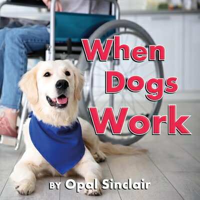WHEN DOGS WORK Big, Little Concepts Opal Sinclair PAJAMA PR2024 Hardcover English ISBN：9781772783247 洋書 Books for kids（児...