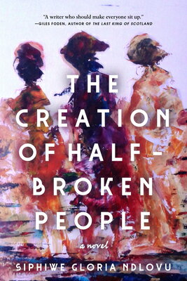 CREATION OF HALFーBROKEN PEOPLE Siphiwe Gloria Ndlovu HOUSE OF ANANSI PR2025 Paperback English ISBN：9781487013271 洋書 Fict...