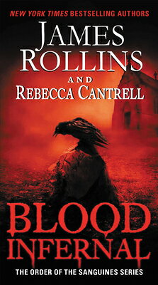 BLOOD INFERNAL Order of the Sanguines James Rollins Rebecca Cantrell WILLIAM MORROW2016 Mass　Market　Paperbound English I...