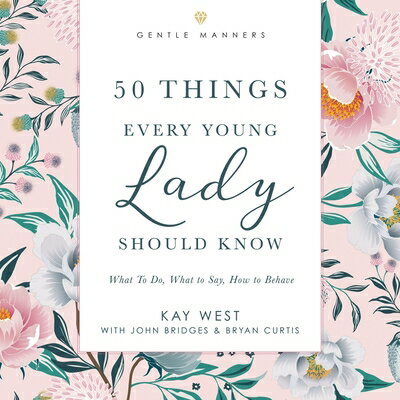 50 THINGS EVERY YOUNG LADY S D Gentlemanners Kay West Bryan Curtis John Bridges DREAMSCAPE MEDIA2025 Compact　Disc Englis...