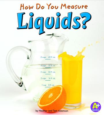 HOW DO YOU MEASURE LIQUIDS Measure It! Heather Adamson Thomas K. Adamson A+ BOOKS2010 Paperback English ISBN：97814296633...