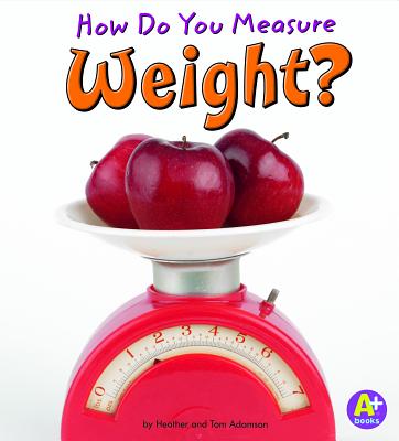 HOW DO YOU MEASURE WEIGHT Measure It! Heather Adamson Thomas K. Adamson A+ BOOKS2010 Paperback English ISBN：978142966333...