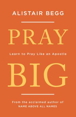 PRAY BIG Alistair Begg GOOD BOOK CO2019 Paperback English ISBN：9781784983369 洋書 Social Science（社会科学） Religion