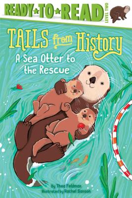 SEA OTTER TO THE RESCUE Tails from History Thea Feldman Rachel Sanson SIMON SPOTLIGHT2019 Paperback English ISBN：9781534...