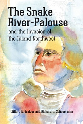 SNAKE RIVER PALOUSE & THE INVA Clifford E. Trafzer Richard D. Scheuerman Wewa Wilson Jr. WASHINGTON ST UNIV PR2016 Paper...