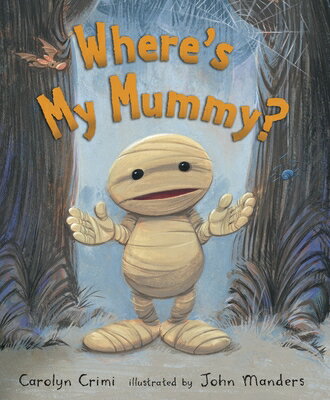 WHERES MY MUMMY Carolyn Crimi John Manders CANDLEWICK BOOKS2009 Hardcover English ISBN：9780763643379 洋書 Books for kids（児...