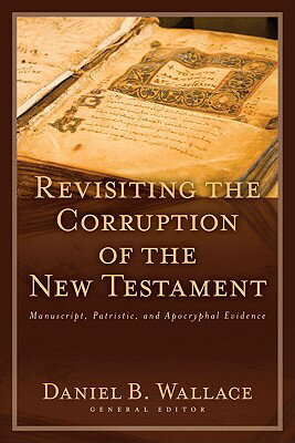 REVISITING THE CORRUPTION OF T Text and Canon of the New Testament Daniel B. Wallace Philip Miller Matthew Morgan KREGEL...
