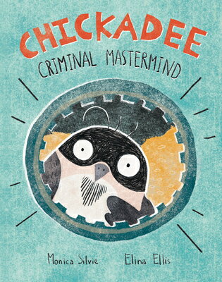 CHICKADEE CRIMINAL MASTERMIND Monica Silvie Elina Ellis KIDS CAN PR2022 Hardcover English ISBN：9781525303388 洋書 Books fo...