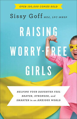 RAISING WORRYーFREE GIRLS Sissy Goff, LpcーMhsp Carlos Whittaker BETHANY HOUSE PUBL2019 Paperback English ISBN：97807642334...