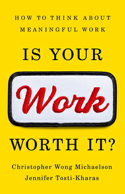 IS YOUR WORK WORTH IT Christopher Wong Michaelson Jennifer TostiーKharas PUBLICAFFAIRS2024 Hardcover English ISBN：9781541...