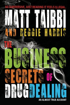 BUSINESS SECRETS OF DRUG DEALI Matt Taibbi Reggie Harris OR BOOKS2022 Paperback English ISBN：9781682193419 洋書 Fiction & ...