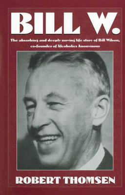 BILL W REV/E Absorbing and Deeply Moving Life Story of Bill Wilson, CoーFo Robert Thomsen HAZELDEN PUB1999 Paperback Revi...
