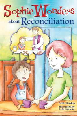 SOPHIE WONDERS ABT RECONCILIAT Sophie Wonders about the Sacraments Debby Bradley Lourdes Guzman LIGUORI PUBN2013 Paperba...