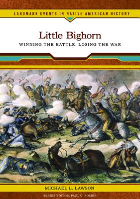 LITTLE BIGHORN Landmark Events in Native American History Michael L. Lawson Paul C. Rosier CHELSEA HOUSE PUB2007 Library...