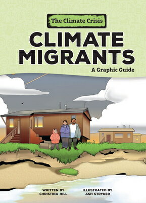 CLIMATE CRISIS CLIMATE MIGRANT Climate Crisis Christina Hill Ash Stryker GRAPHIC UNIVERSE2024 Paperback English ISBN：979...