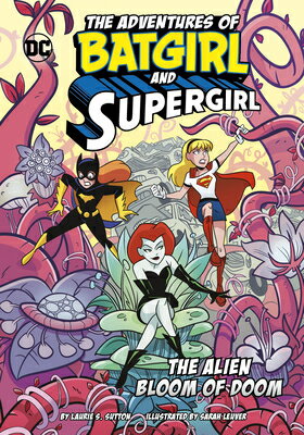 ALIEN BLOOM OF DOOM The Adventures of Batgirl and Supergirl Sarah Leuver Laurie S. Sutton STONE ARCH BOOKS2023 Paperback...