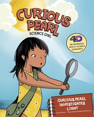 CURIOUS PEARL INVESTIGATES LIG Curious Pearl, Science Girl 4D Eric Braun Stephanie Dehennin PICTURE WINDOW BOOKS2017 Pap...