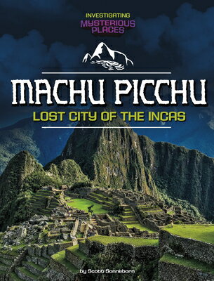MACHU PICCHU LOST CITY OF THE Investigating Mysterious Places Scott Sonneborn CAPSTONE PR2025 Library　Binding English IS...