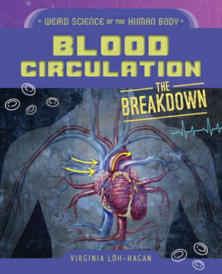 BLOOD CIRCULATION Weird Science of the Human Body: The Breakdown Virginia LohーHagan 45TH PARALLEL PR2026 Library　Binding...